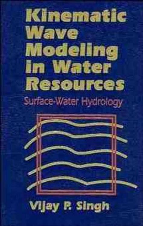 Kinematic Wave Modeling In Water Resources By Vijay P Singh Hardcover 9780471109457 Buy
