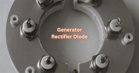 Understanding Generator Rectifier Diodes How Does A Diode Rectifier Work