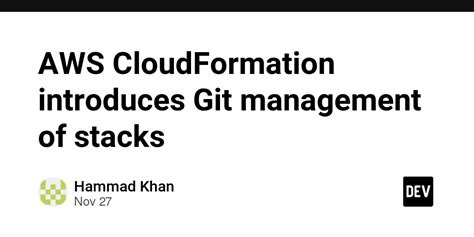 Aws Cloudformation Introduces Git Management Of Stacks Dev Community