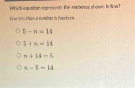 Solved Which Equation Represents The Sentence Shown Below Five Less