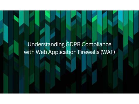 Understanding Gdpr Compliance With Web Application Firewalls Waf Haltdos Enterprise