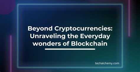 Beyond Cryptocurrencies Unraveling The Everyday Wonders Of Blockchain