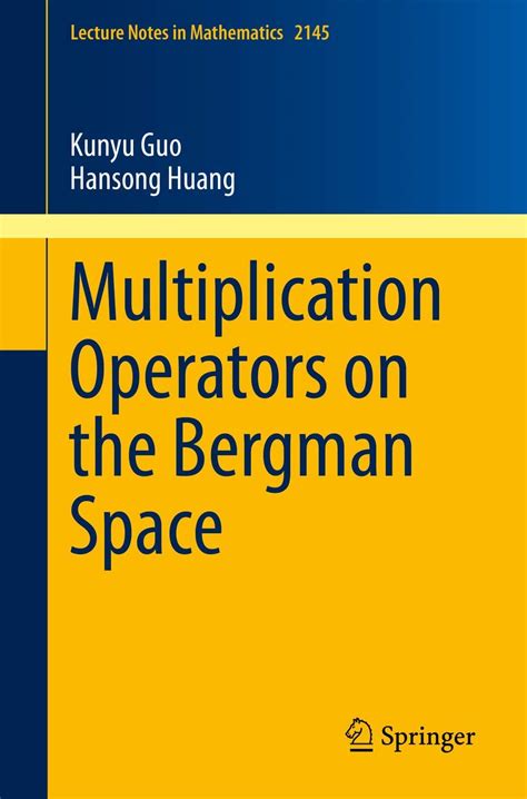 Multiplication Operators On The Bergman Space Lecture Notes In Mathematics 2145 Guo Kunyu