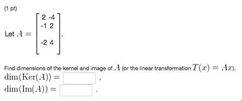 Solved Let A Find Dimensions Of The Kernel And Image Of A