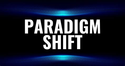 The Impact Of Paradigm Shifts A Personal Reflection” · Paradigm Shift