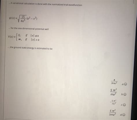 Solved A Variational Calculation Is Done With The Normalized