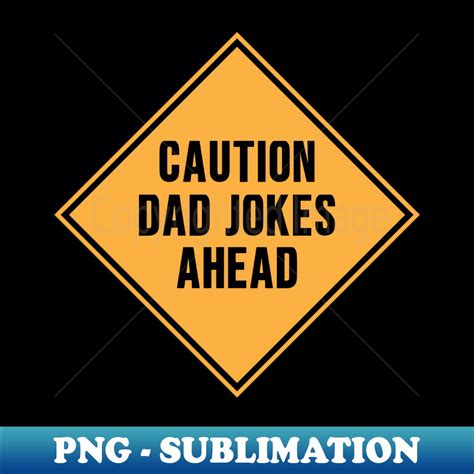 Caution Dad Jokes Ahead Premium Png Sublimation File Def Inspire Uplift