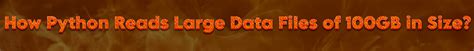 How Python Reads Large Data Files Of 100gb In Size By Gen Devin Dl Medium