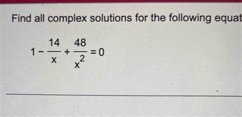 solved find all complex solutions for the following equat 1 14 x 48