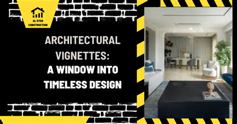 Architectural Vignettes A Window Into Timeless Design