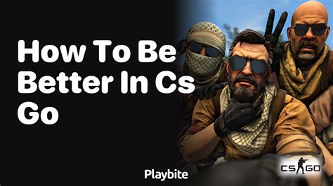 How To Be Better In CS GO Playbite