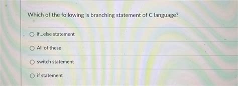 Solved Which Of The Following Is Branching Statement Of C