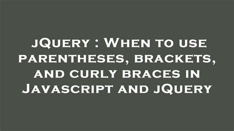 JQuery When To Use Parentheses Brackets And Curly Braces In Javascript And JQuery YouTube