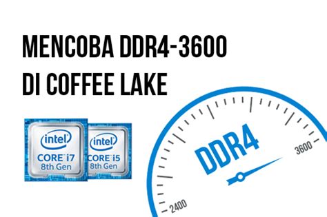 Mencoba DDR4 3600 Di Core I Coffee Lake Jagat Review
