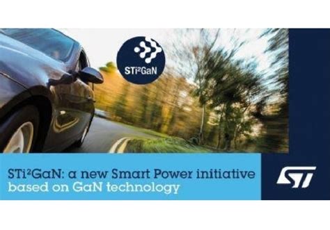 Stmicroelectronics Unveils Its Sti2gan Portfolio New Products