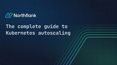 The Complete Guide To Kubernetes Autoscaling Blog — Northflank