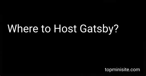 Where To Host Gatsby In 2025