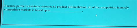 Solved Because Perfect Substitutes Assumes No Product