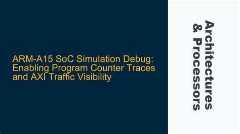 Arm A15 Soc Simulation Debug Enabling Program Counter Traces And Axi