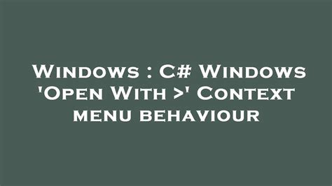 Windows C Windows Open With Context Menu Behaviour YouTube