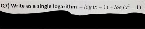 solved q7 write as a single logarithm log r 1 log