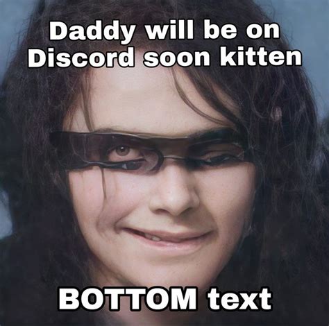 Daddy Will Be On Discord Soon Kitten In My Chemical Romance I