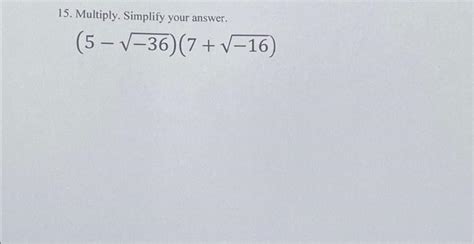 Solved 15 Multiply Simplify Your Answer 5 V 36 7 Chegg Com