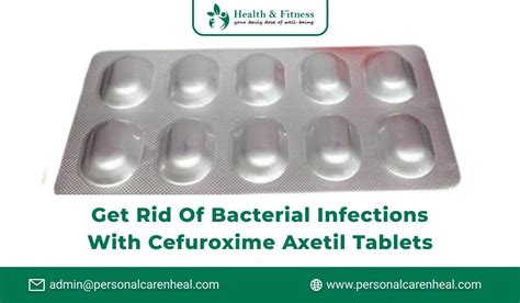 Get Rid Of Bacterial Infections With Cefuroxime Axetil Tablets