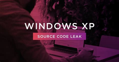 Windows Xp Source Code Leak Could Lead To Disaster Syxsense