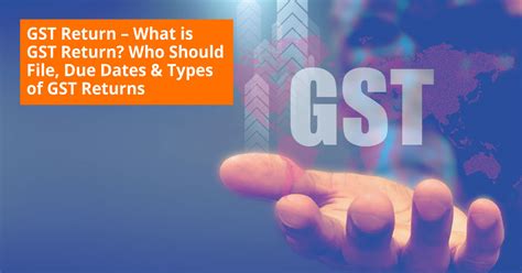 Complete Guide To GST Return Who Should File And When