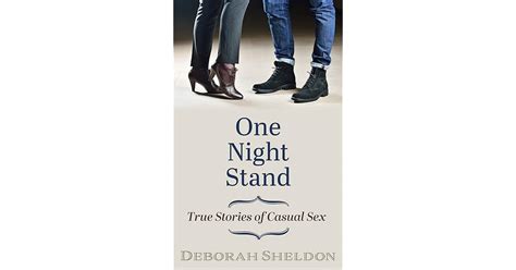 One Night Stand True Stories Of Casual Sex By Deborah Sheldon