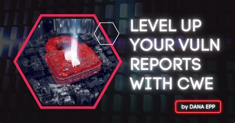Level Up Your Vulnerability Reports With Cwes