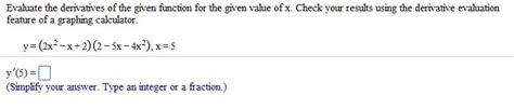 solved evaluate the derivative of the given function for