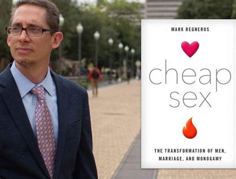 Best Quotes From Cheap Sex The Transformation Of Men Marriage Monogamy By Mark Regnerus