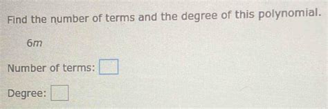 Solved Find The Number Of Terms And The Degree Of This Polynomial 6m