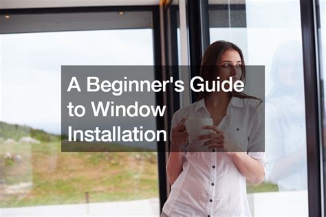 A Beginners Guide To Window Installation Sailor Project