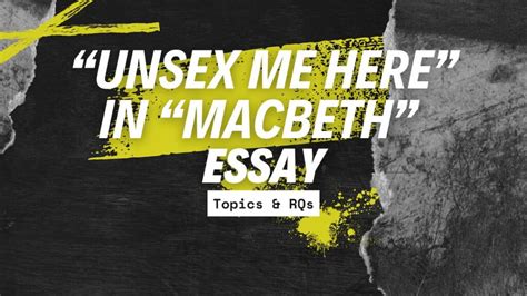 Analysis Of The Quote “unsex Me Here” In “macbeth” Essay Topics Topic
