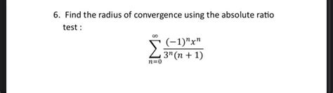 Solved 6 Find The Radius Of Convergence Using The Absolute