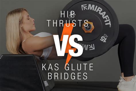 Hip Thrusts Vs Kas Glute Bridges Mirafit