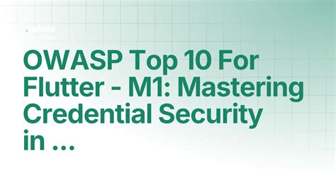 Owasp Top 10 For Flutter M1 Mastering Credential Security In Flutter