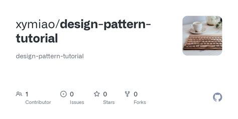GitHub Xymiao Design Pattern Tutorial Design Pattern Tutorial
