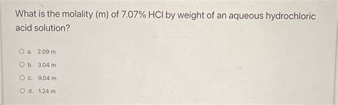 Solved What Is The Molality M ﻿of 7 07 Hcl ﻿by Weight Of