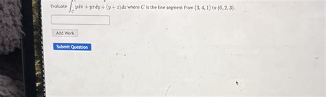 Solved Evaluate C Ydx Yxdy Y Z Dz Where C Is The Line Chegg Com