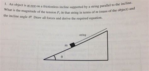 solved 1 an object is at rest o n a frictionless incline