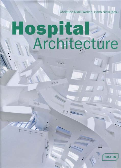 Hospital Architecture By Christine Nickl Weller Architechture Book Depot