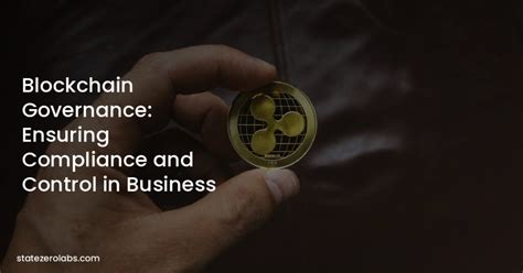 Blockchain Governance Ensuring Compliance And Control In Business