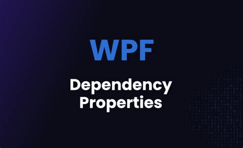 Dependency Properties In Wpf A Comprehensive Guide With C Insight