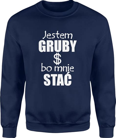 Jestem Gruby Bo Mnie Stać Męska Bluza