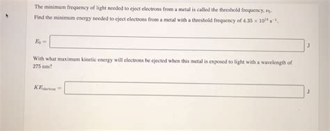 Solved The Minimum Frequency Of Light Needed To Eject