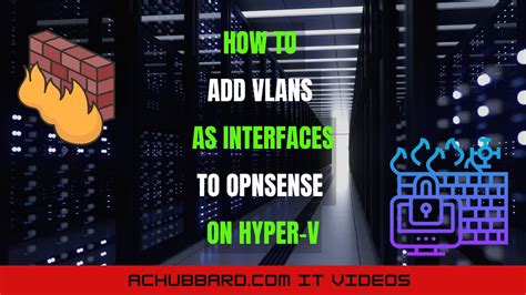 Opnsense On Hyper V How To Add Vlans As Interfaces Alexander C Hubbard